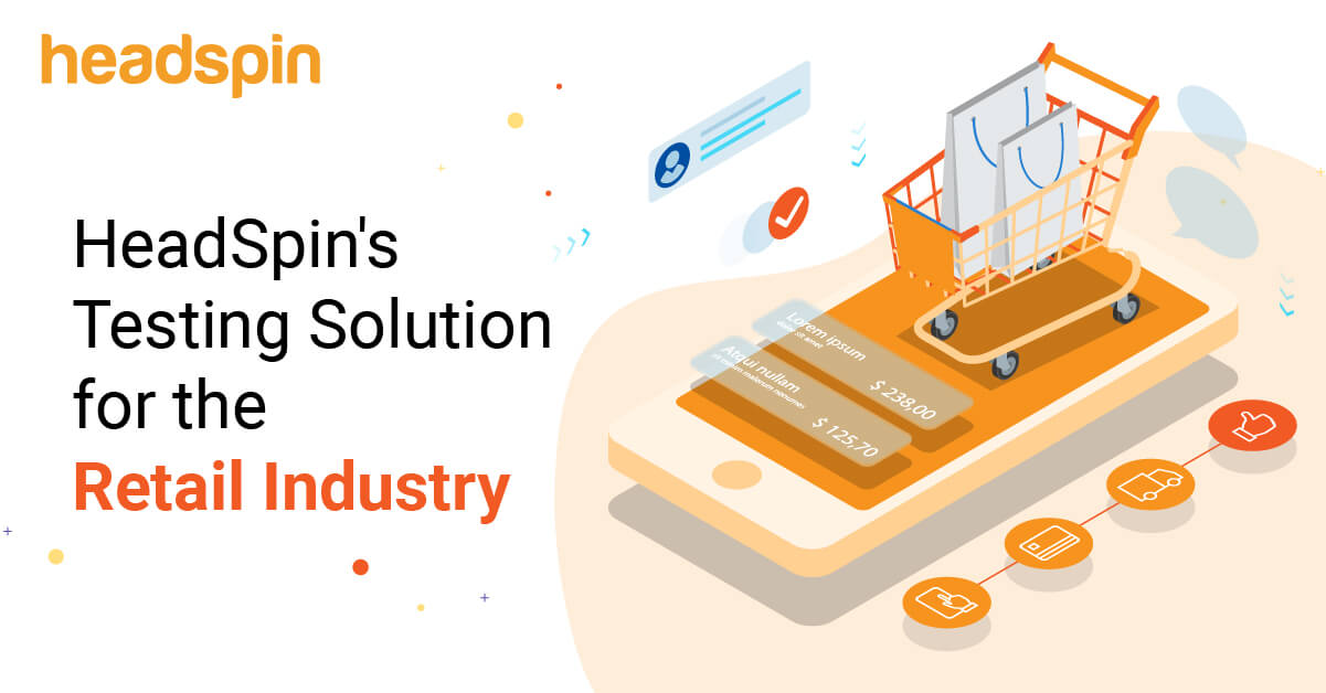 Headspins Retail Application Testing Solution